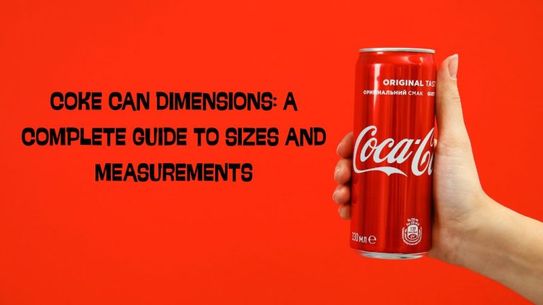 Coke Can Dimensions: A Complete Guide to Sizes and Measurements - Size LLO